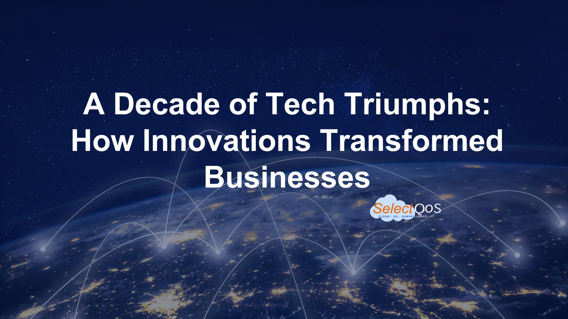 A Decade of Tech Triumphs: How Innovations Transformed Businesses ...